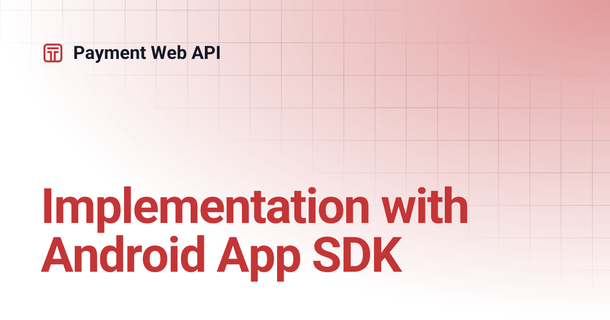 Implementation with Android App SDK | Payment Web API
