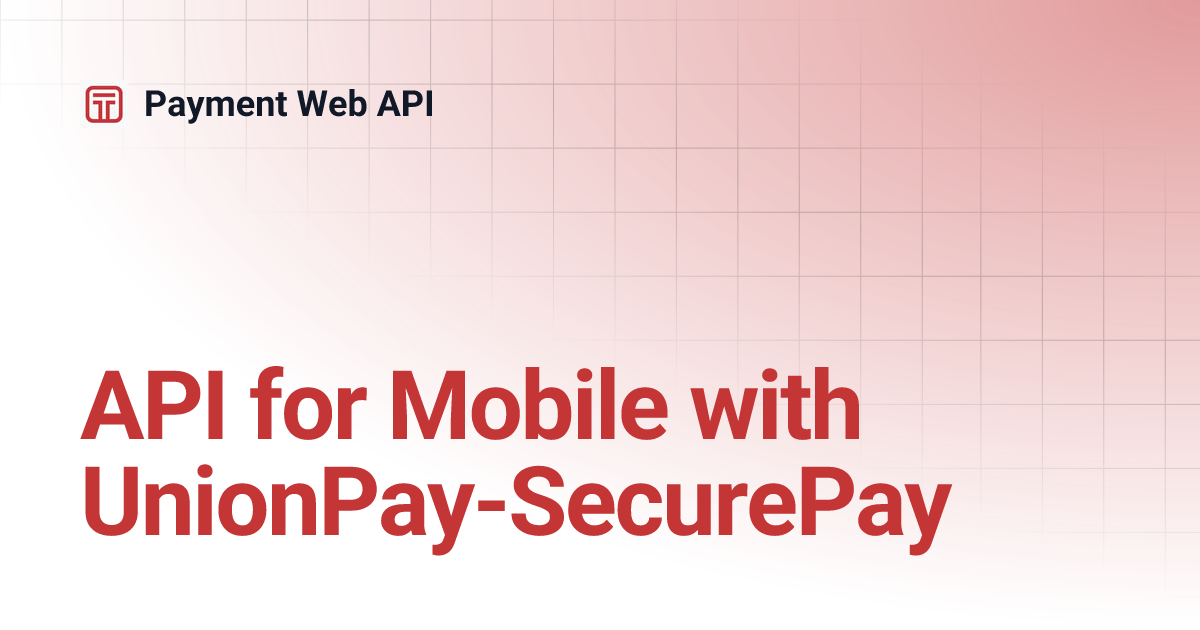 API for Mobile with UnionPay-SecurePay | Payment Web API