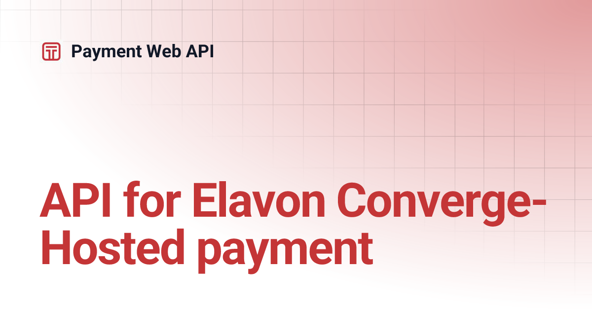API for Elavon Converge-Hosted payment | Payment Web API